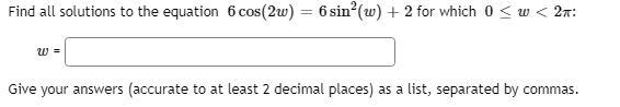 Solved Find all solutions to the equation 6 cos(2w) = 6 | Chegg.com