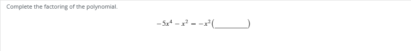 Solved Complete the factoring of the polynomial. −5x4 −x2 = | Chegg.com