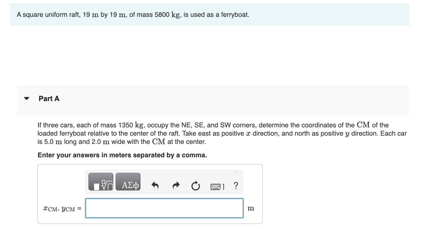 Solved A square uniform raft, 19 m by 19 m, of mass 5800 kg, | Chegg.com