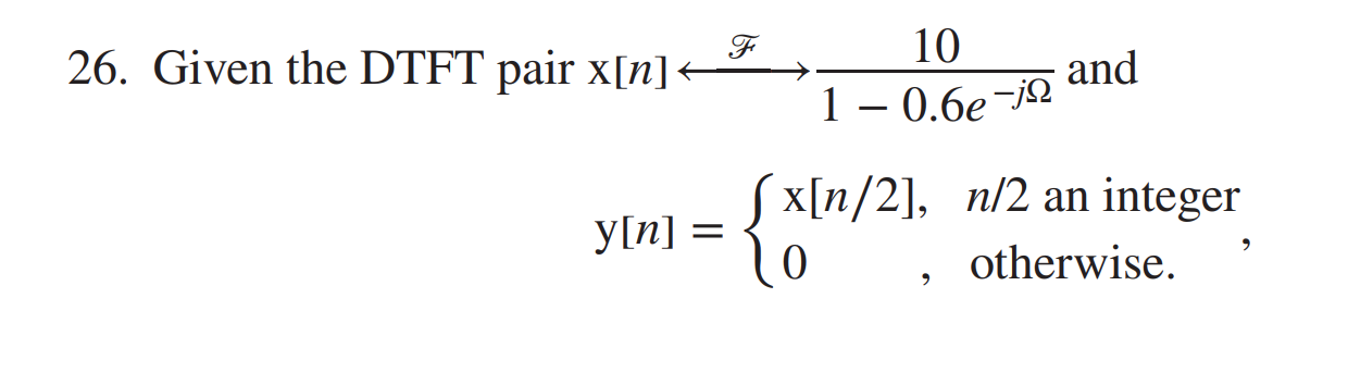 Solved rx[n] F1−0.6e−jΩ10 and y[n]={x[n/2],0,n/2 an integer | Chegg.com