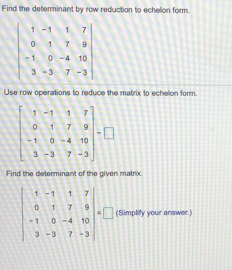 Solved Find the determinant by row reduction to echelon | Chegg.com