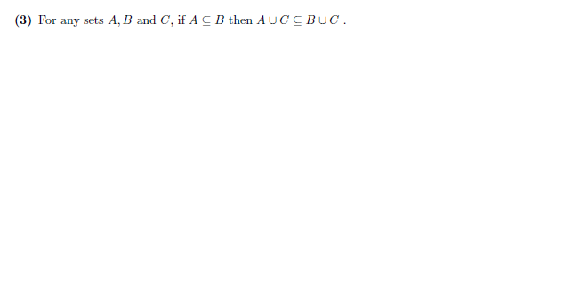 Solved (3) For any sets A,B and C, if A⊆B then A∪C⊆B∪C. | Chegg.com