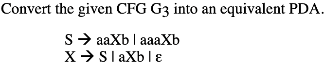 Solved Convert the given CFGG3 into an equivalent PDA | Chegg.com