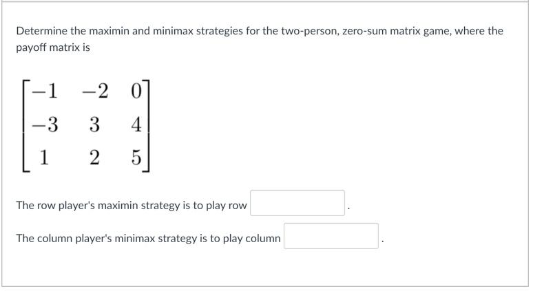 Solved Determine the maximin and minimax strategies for the | Chegg.com