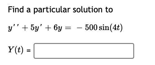 Solved Find a particular solution to y'' + 5y' + 6y = – 500 | Chegg.com