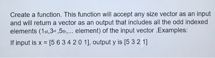 Solved Create a function. This function will accept any size | Chegg.com
