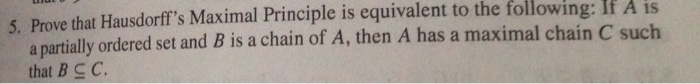 Solved 5. Prove that Hausdorff's Maximal Principle is | Chegg.com