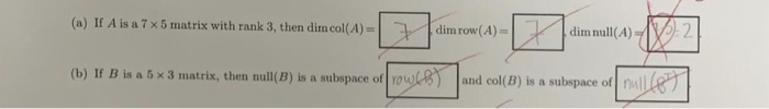 Solved (a) If A is a 7 x 5 matrix with rank 3, then dim | Chegg.com