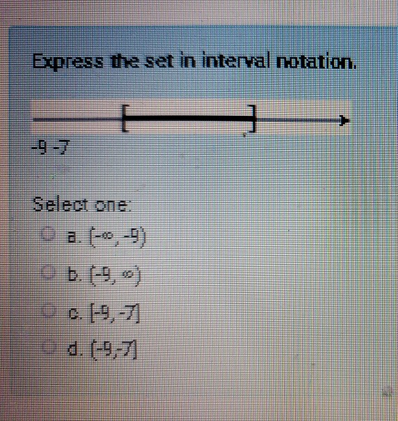 Solved Express the set in interval notation. 9-7 Select one: | Chegg.com