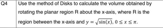 Solved Q4 Use the method of Disks to calculate the volume | Chegg.com