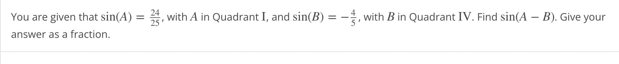 Solved You are given that sin(A)=2524, with A in Quadrant I, | Chegg.com