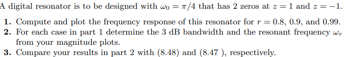 Solved digital resonator is to be designed with ω0=π/4 that | Chegg.com