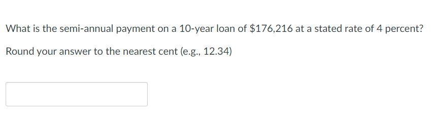 Solved What is the semi-annual payment on a 10-year loan of | Chegg.com