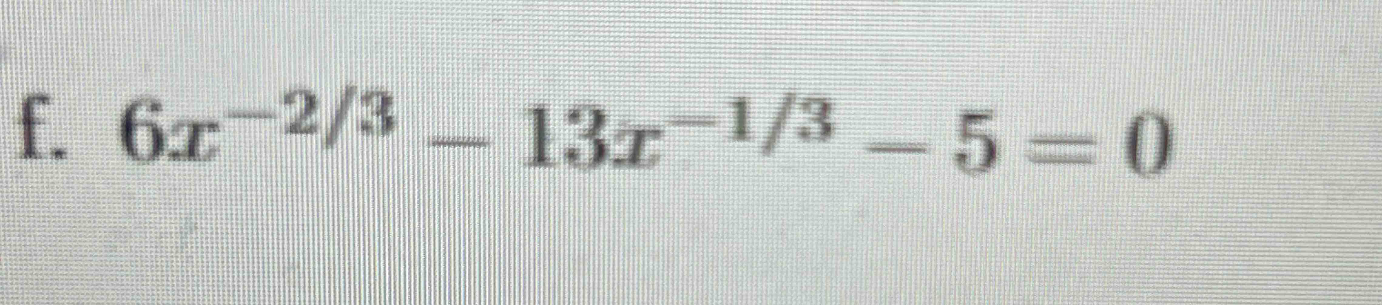 Solved f. 6x-23-13x-13-5=0symbolic solve | Chegg.com