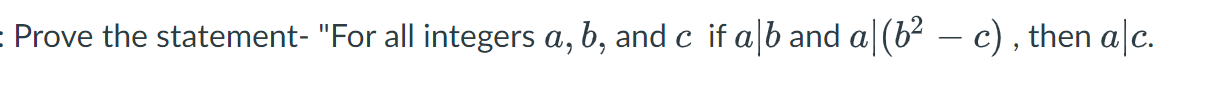 Solved For all integers a, b, and c if a/b and a/ (b2-c), | Chegg.com