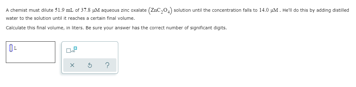 Solved A chemist must dilute 51.9 mL of 37.8 uM aqueous zinc | Chegg.com