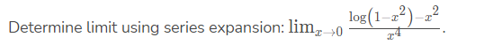 Solved Determine limit using series expansion: lim; 4-0 | Chegg.com