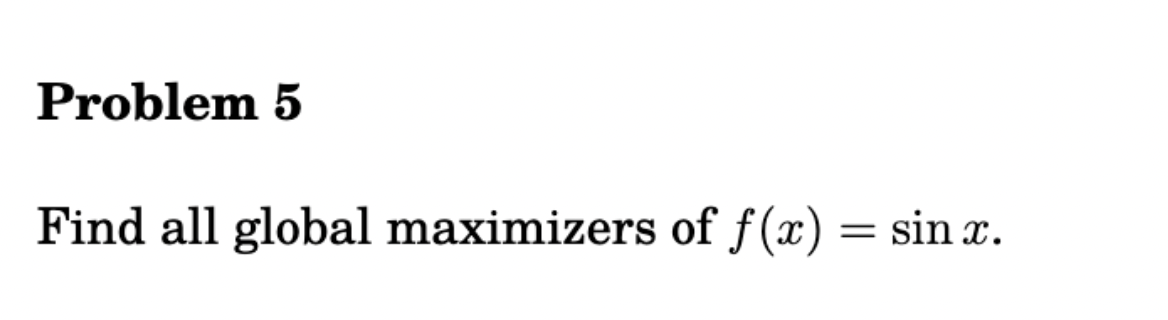 Solved Problem 5 Find all global maximizers of f(x)=sinx. | Chegg.com