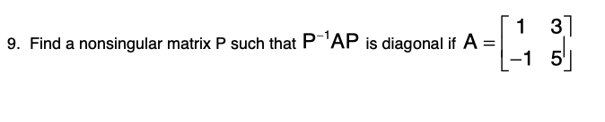 Solved 9. Find a nonsingular matrix P such that P−1AP is | Chegg.com