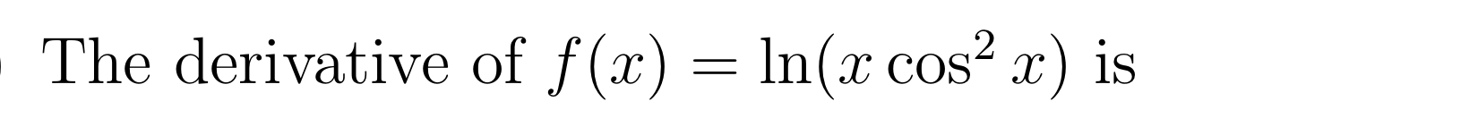 Solved The derivative of f(x)=ln(xcos2x) ﻿is | Chegg.com