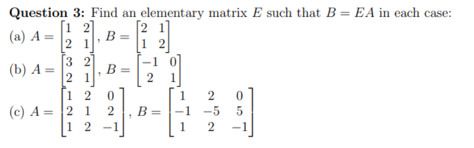 Solved Question 3: Find an elementary matrix E such that | Chegg.com