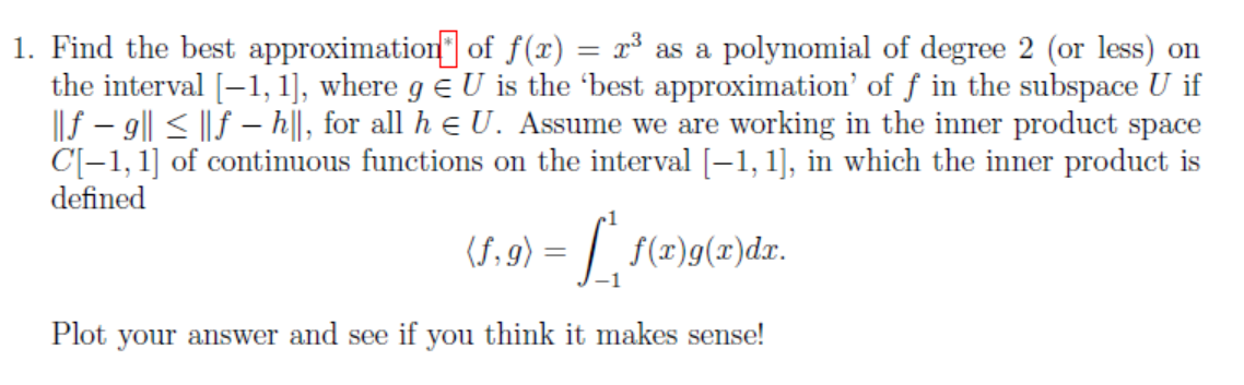 Solved 1. Find the best approximation 丶 ∗ of f(x)=x3 as a | Chegg.com