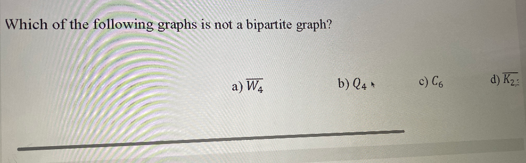 Solved Which of the following graphs is not a bipartite | Chegg.com