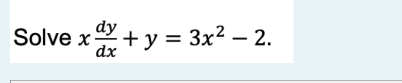 Solved Solve x dy + y = 3x2 – 2. = x dx | Chegg.com