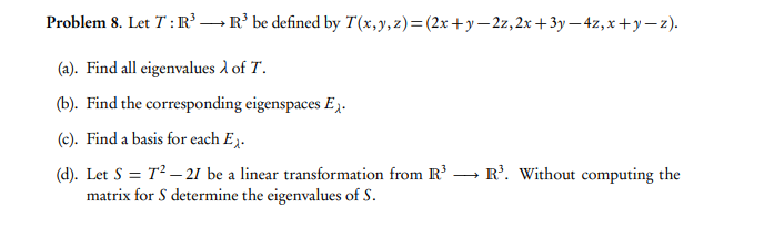 Solved Problem 8. Let T:R — R'be defined by T(x,y,z)=(2x + | Chegg.com
