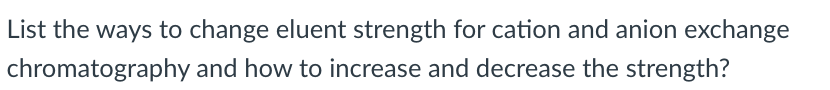 Solved List the ways to change eluent strength for cation | Chegg.com