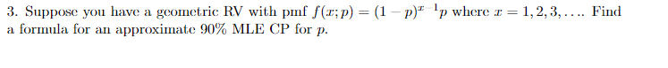 Solved 3. Suppose you have a geometric RV with pmf f(I;p) = | Chegg.com