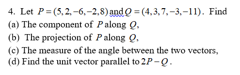 Solved 4. Let P=(5,2,−6,−2,8) and Q=(4,3,7,−3,−11). Find (a) | Chegg.com