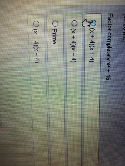 Solved Factor completely x + 16 (x +4)(x+4) (x +4)(x-4) O | Chegg.com