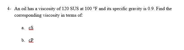 Solved 4- An oil has a viscosity of 120 SUS at 100 °F and | Chegg.com