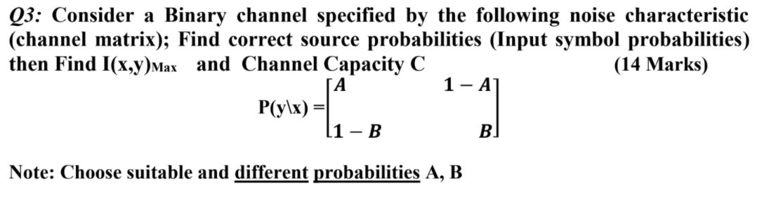 Solved Q3: Consider a Binary channel specified by the | Chegg.com Solved Q3: Consider a Binary channel specified by the | Chegg.com