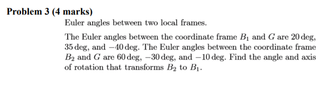 Solved Problem 3 (4 marks) Euler angles between two local | Chegg.com