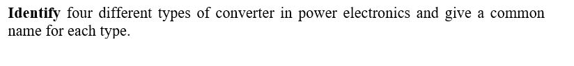 Solved Identify four different types of converter in power | Chegg.com