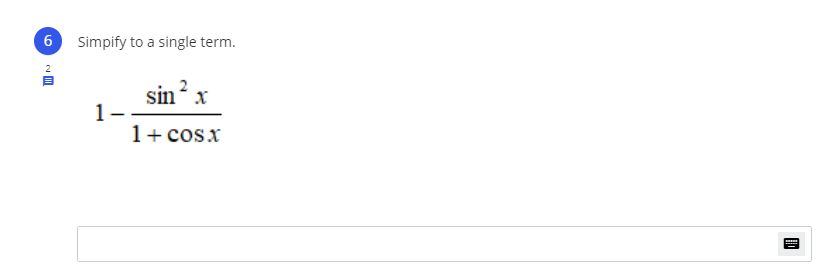 Solved 6 Simpify to a single term. sin? x 1- 1+cosx | Chegg.com