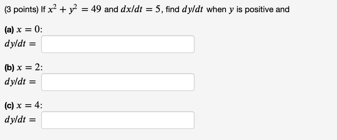 Solved (3 points) If x2 + y2 = 49 and dx/dt = 5, find dyldt | Chegg.com