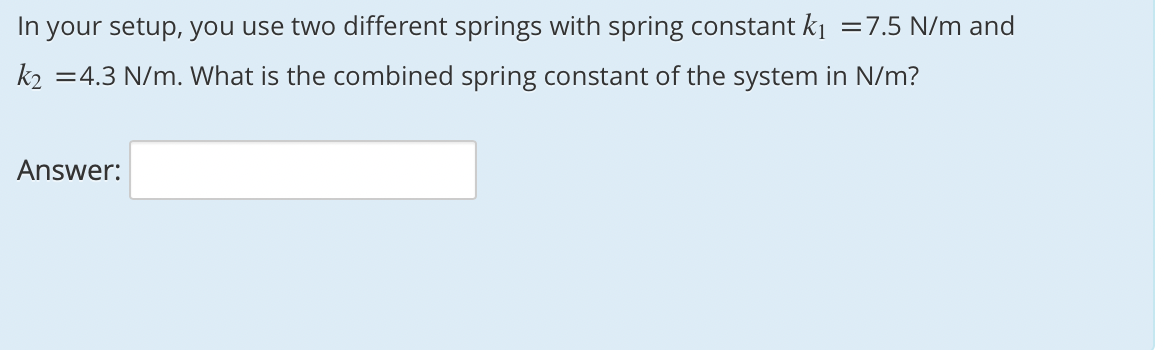 Solved In your setup, you use two different springs with | Chegg.com