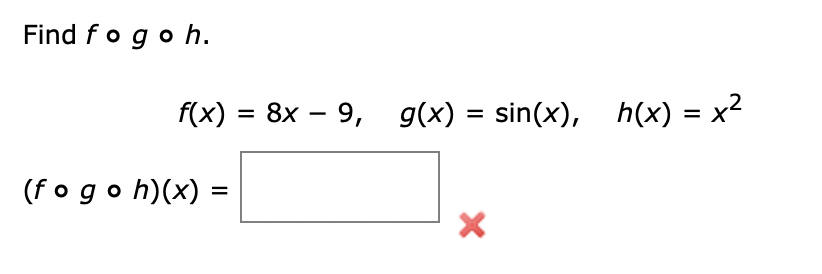 Solved Find f∘g∘h. f(x)=8x−9,g(x)=sin(x),h(x)=x2 | Chegg.com
