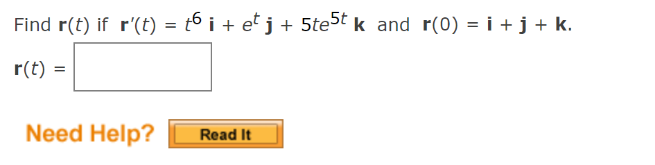 Solved Find r(t) if r'(t) = t6 i + et j + 5te5t k and | Chegg.com
