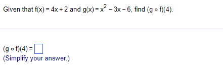 Solved Given that f(x)=4x+2 and g(x)=x2−3x−6, find (g∘f)(4) | Chegg.com