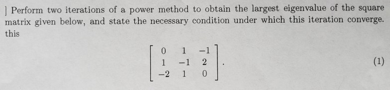 Solved ] Perform two iterations of a power method to obtain | Chegg.com