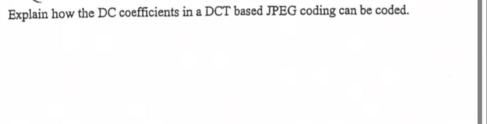 Solved Explain how the DC coefficients in a DCT based JPEG | Chegg.com