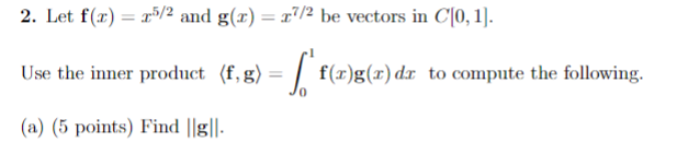 Solved 2. Let f(x)=x5/2 and g(x)=x7/2 be vectors in C[0,1]. | Chegg.com