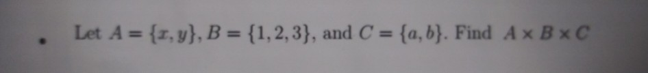 Solved . Let A-[x,y, B 1,2,3), and C- fa, b). Find AxBxC | Chegg.com