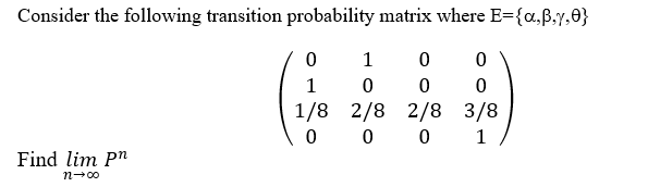 Solved Consider the following transition probability matrix | Chegg.com