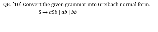 Solved Q8. [10] Convert the given grammar into Greibach | Chegg.com