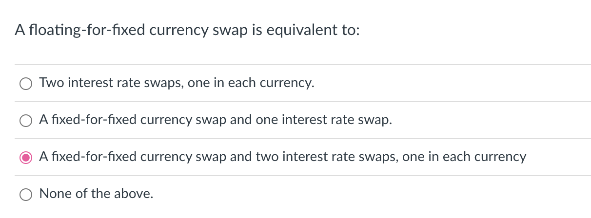 Solved A floating-for-fixed currency swap is equivalent to: | Chegg.com